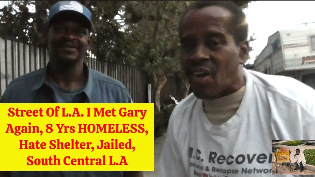Street Of L.A. I Met Gary Again, 8 Yrs HOMELESS, Hate Shelter, Jailed ...