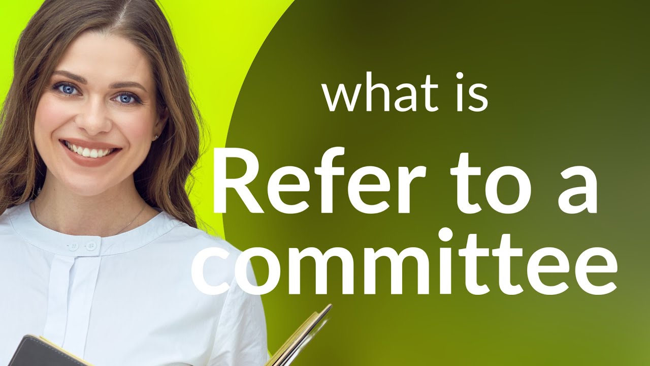 Understanding "Refer to a Committee": A Guide to Parliamentary ...