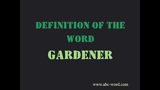 Definition of the word "Gardener"