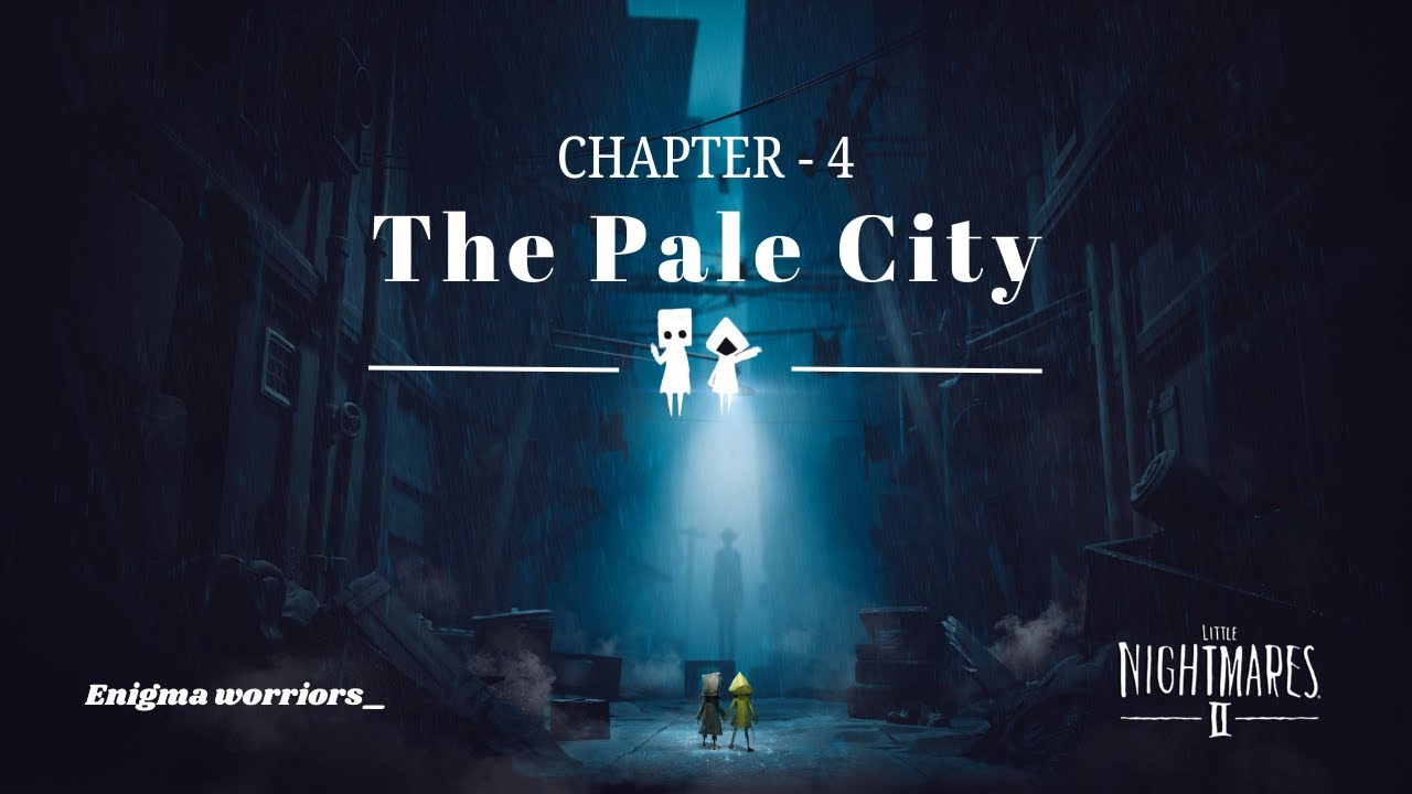 Chapter 4 - The Pale City | Little Nightmares 2 | Walkthrough: It's Not ...