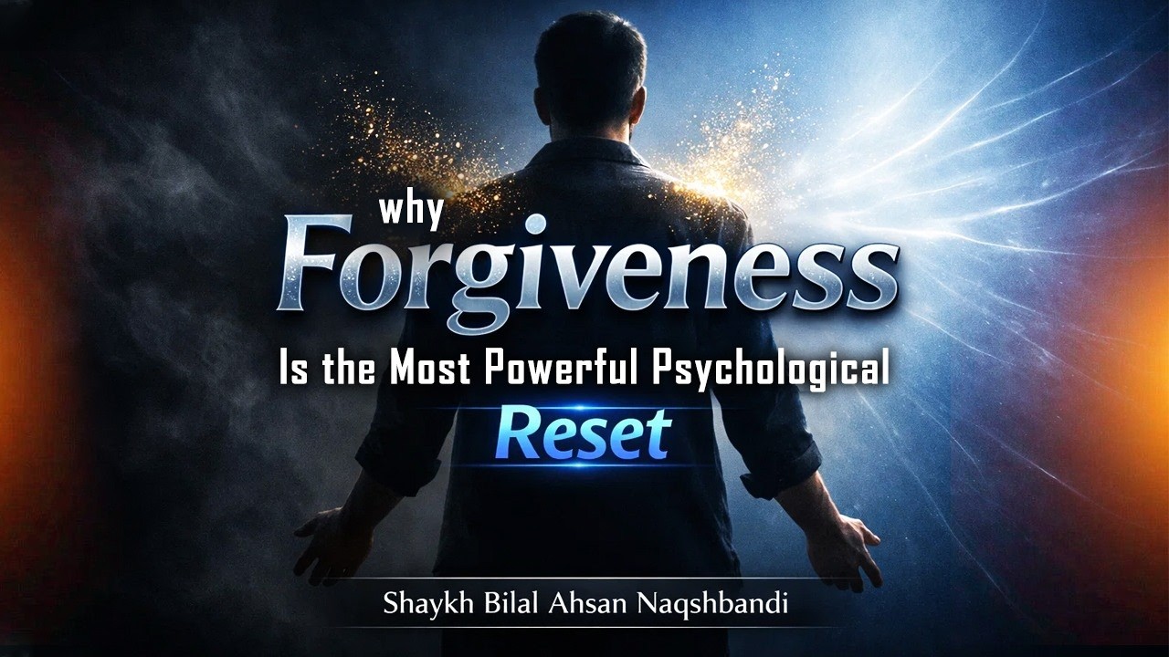 Why Forgiveness Is the Most Powerful Psychological Reset | Shaykh Bilal ...