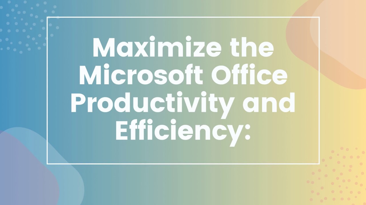 How to Maximize the Microsoft Office Productivity and Efficiency - YouTube