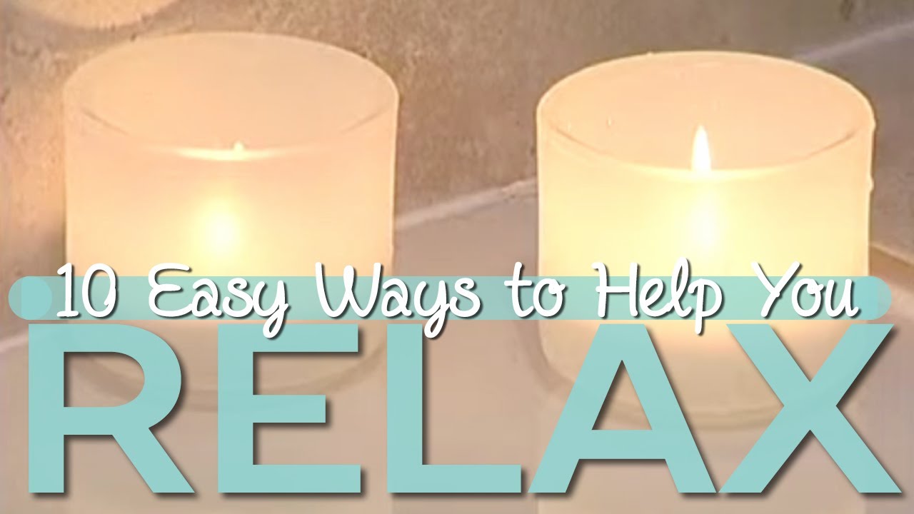 10 Easy Ways to Help You Relax - YouTube