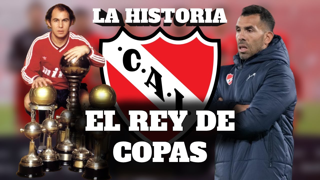 LA HISTORIA DE INDEPENDIENTE: EL EQUIPO QUE DESAFIÓ A LOS GRANDES DE ...