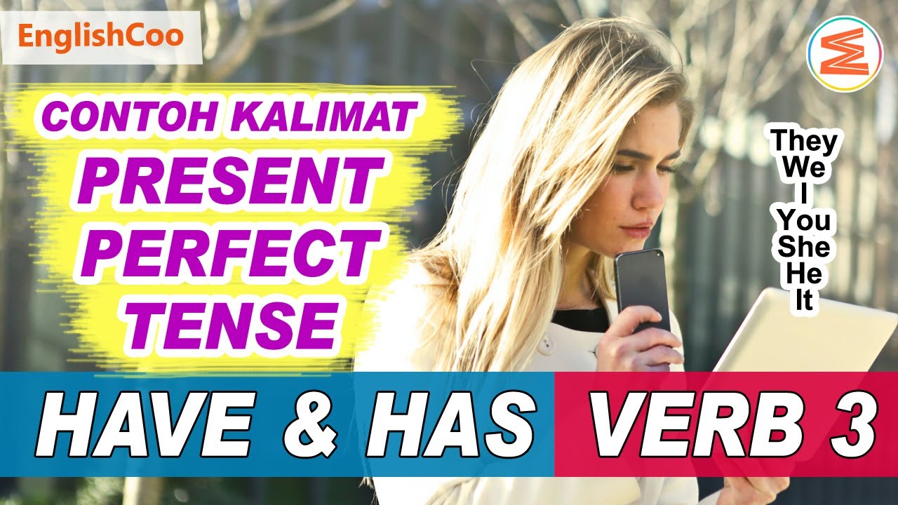 PRESENT PERFECT TENSE CONTOH KALIMAT MENGGUNAKAN HAVE DAN HAS & VERB 3 ...