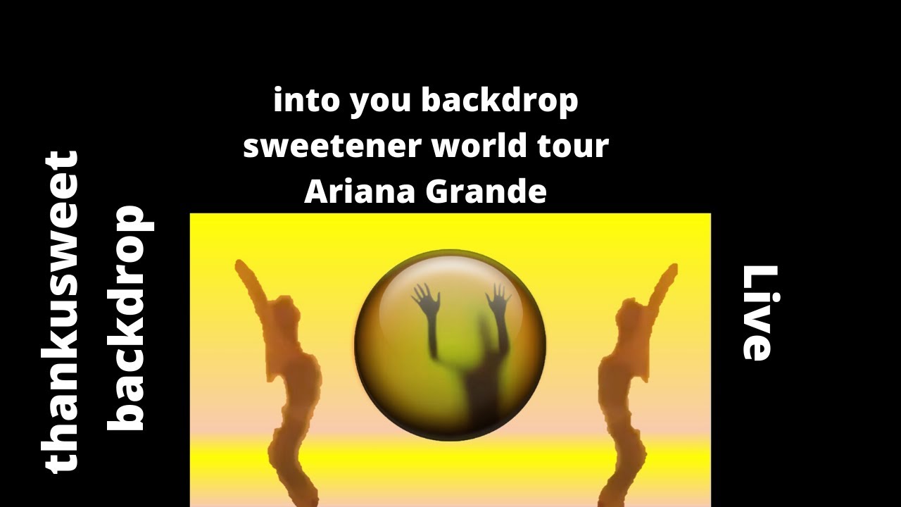 into you backdrop [Sweetener World Tour] - YouTube