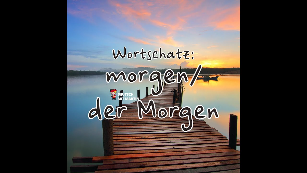 Wortschatz: morgen / der Morgen - YouTube