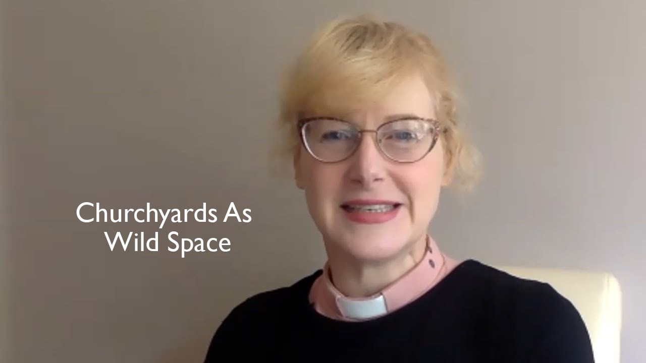 Rev Ruth Newton: Churchyards As Wild Space - YouTube
