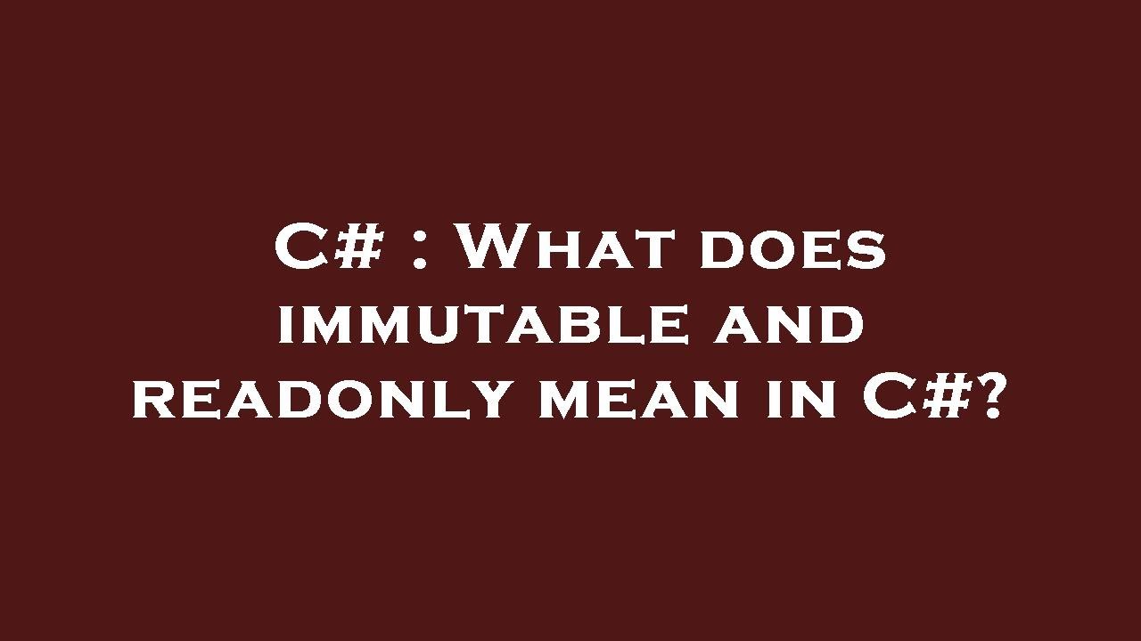 C What Does Immutable And Readonly Mean In C YouTube C What Does Immutable And Readonly Mean In C YouTube
