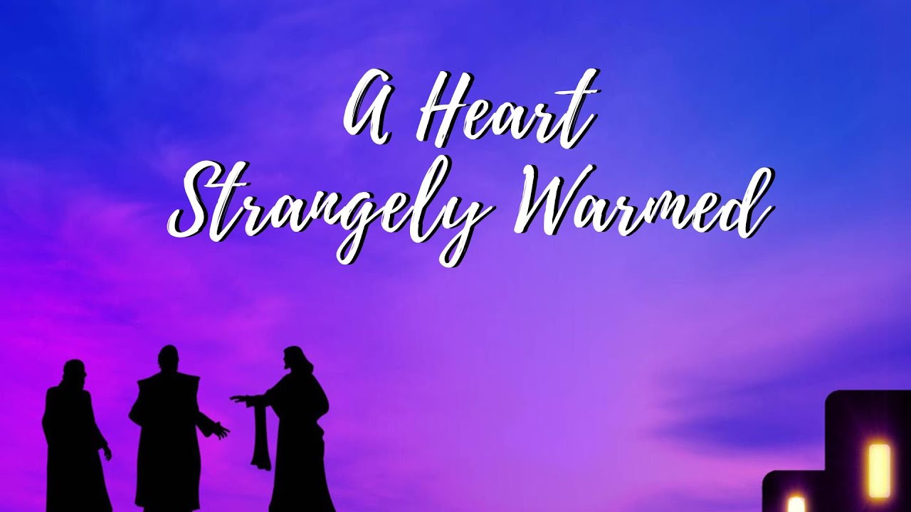 A Heart Strangely Warmed - YouTube