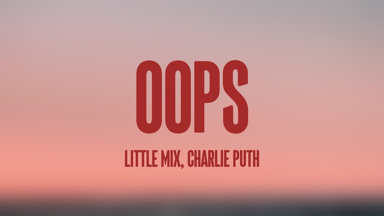 Oops - Little Mix, Charlie Puth (Lyrics Video) 🥁 - YouTube