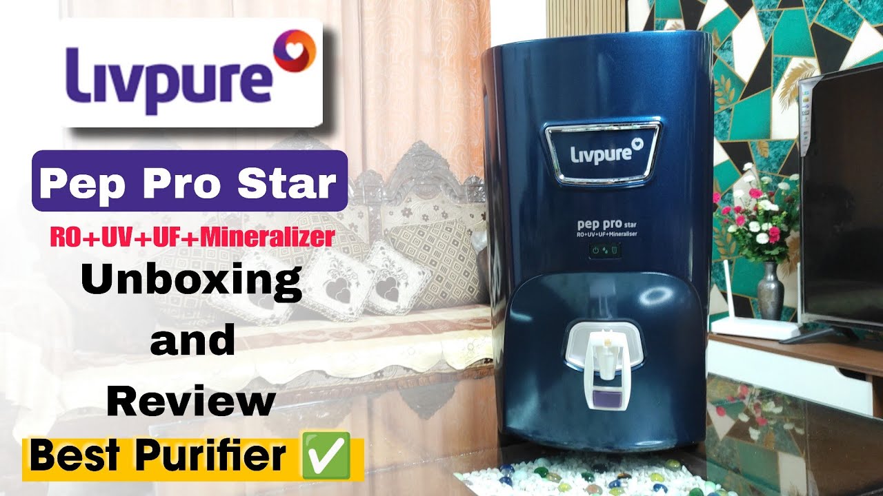 Livpure Water Purifier Unboxing and Review 2025 🔥| Livpure Pep Pro Star ...