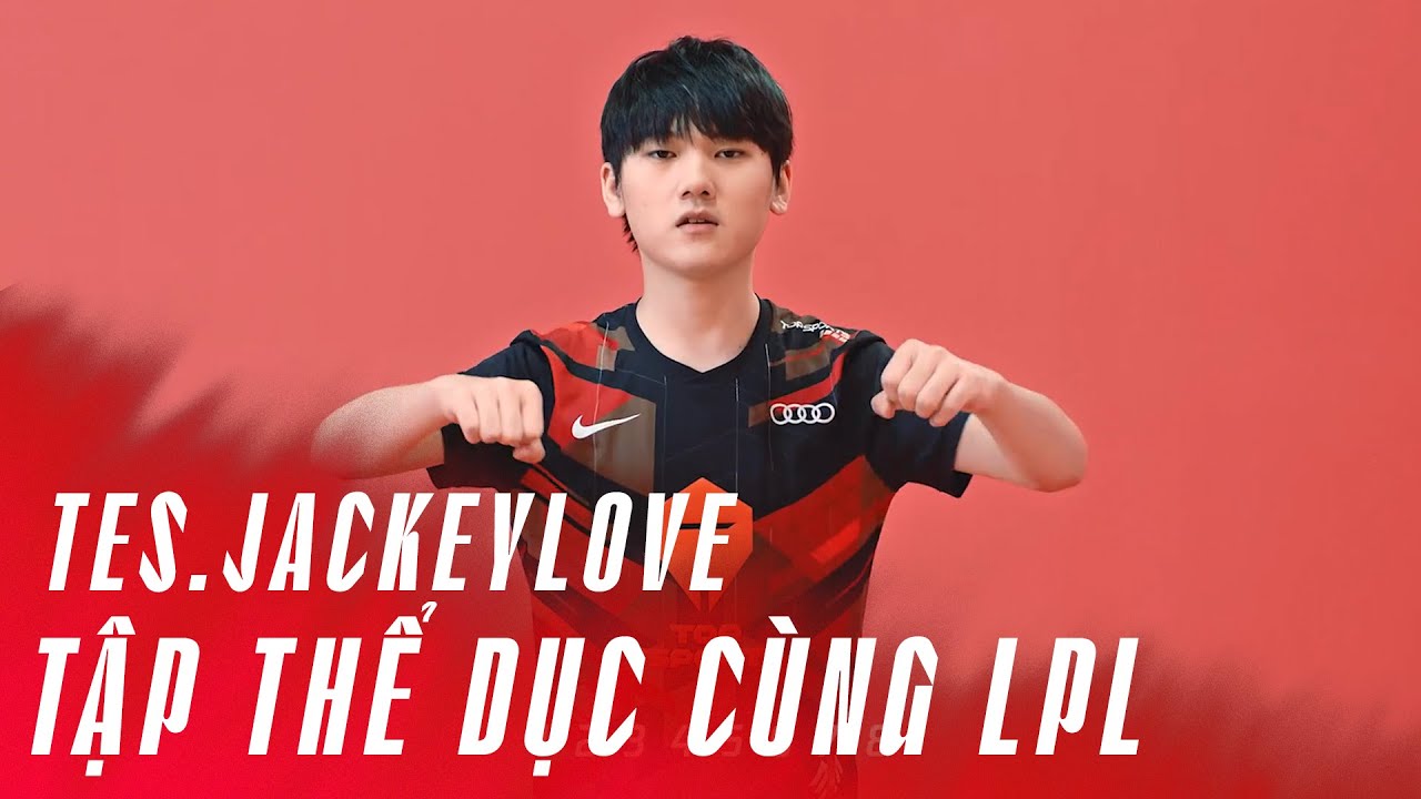 Tập thể dục cùng LPL 🤾‍♀️🤾‍♀️🤾‍♀️: TES.JackeyLove - YouTube