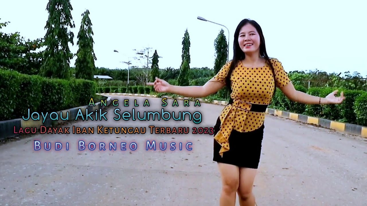 Jayau Akik Selumbung • Angela Sara | Budi Borneo Music - YouTube