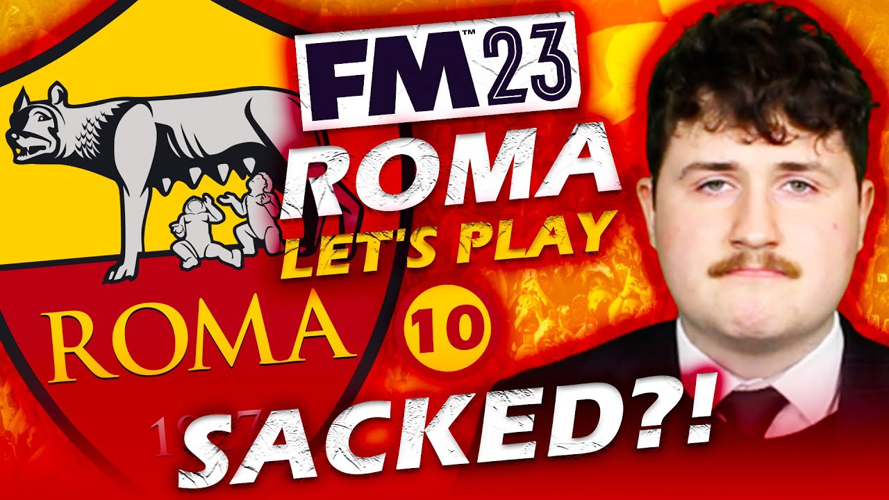 SACKED AS ROMA MANAGER?! | AS Roma Football Manager 23 Let's Play #10 ...