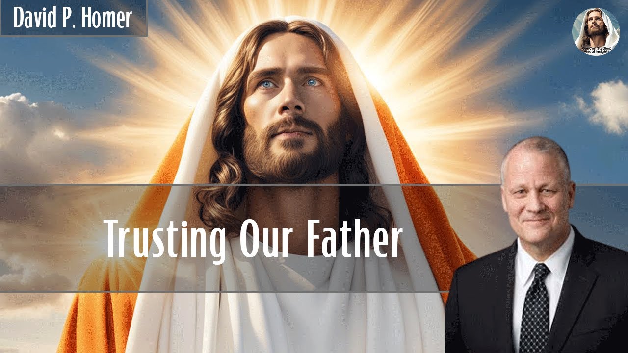 Trusting Our Father | David P. Homer - YouTube