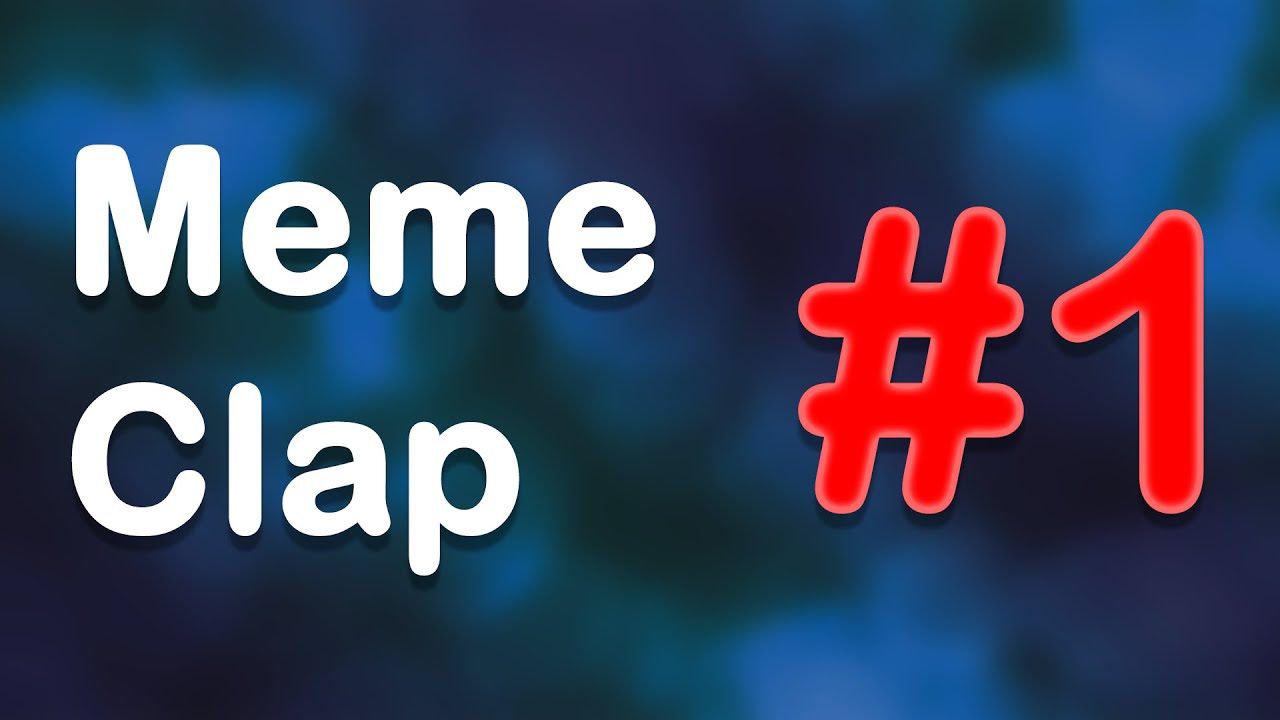 Meme Clap #1 - YouTube