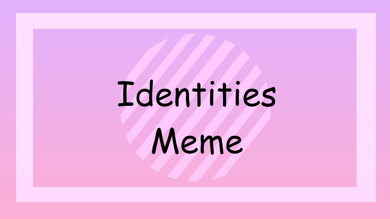 Identities//Meme - YouTube