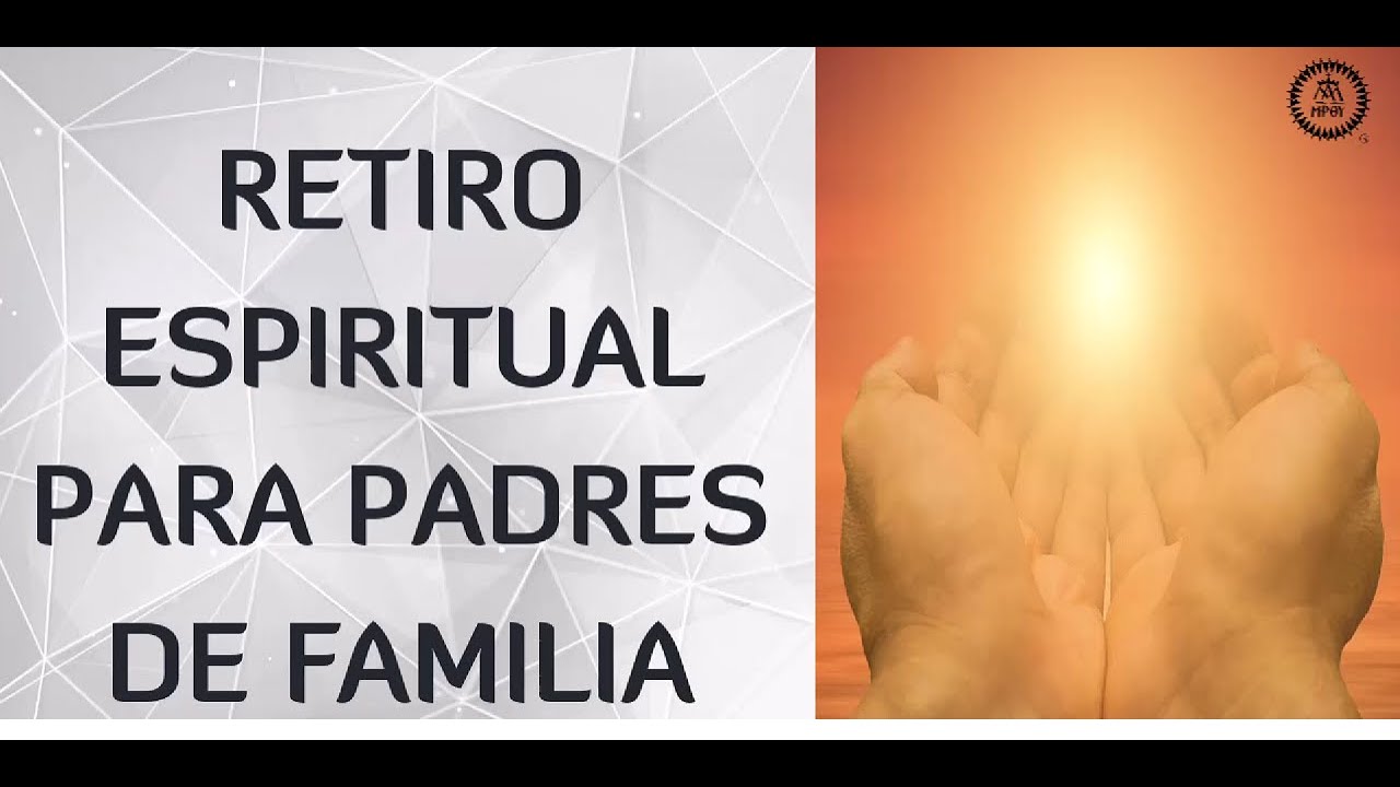 Retiro Espiritual para Padres de Familia. - YouTube