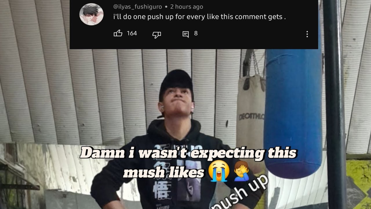 I challenged myself to do one push up for every like my comment gets on ...