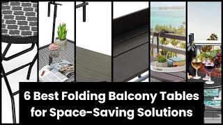 【Folding balcony table】6 Best Folding Balcony Tables for Space-Saving Solutions ✔