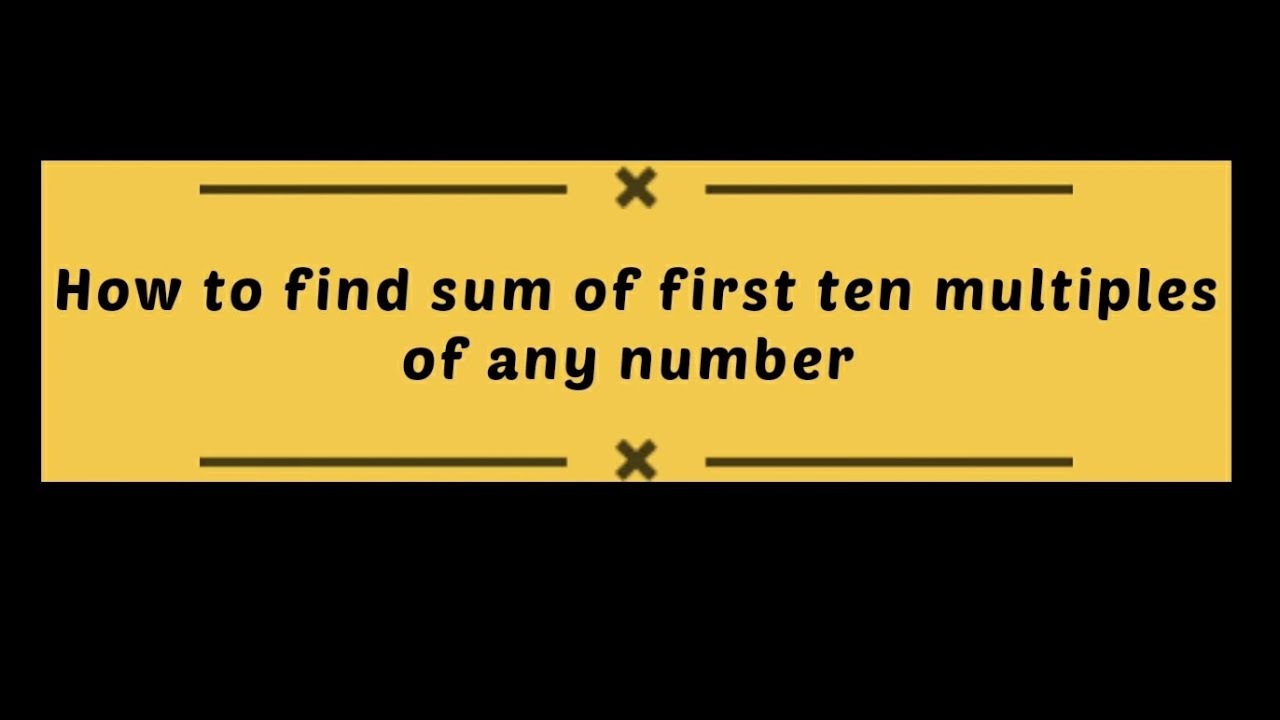 How To Find Sum Of First Ten Multiples Of Any Number YouTube How To Find Sum Of First Ten Multiples Of Any Number YouTube