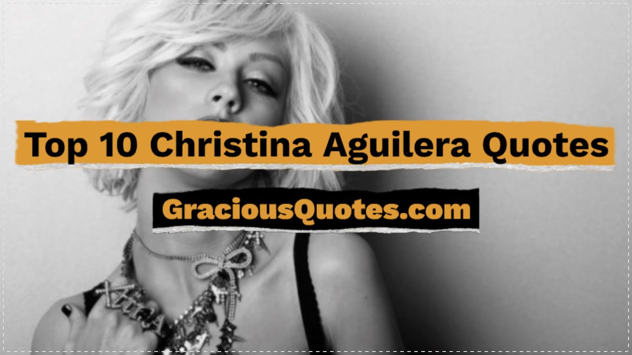 Top 10 Christina Aguilera Quotes - Gracious Quotes - YouTube