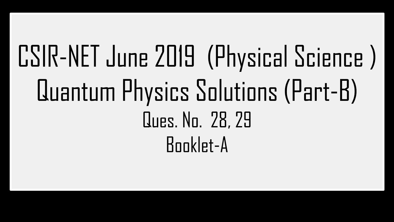 CSIR-NET-June-2019:Physical Science: Quantum Physics (Part-B) - YouTube