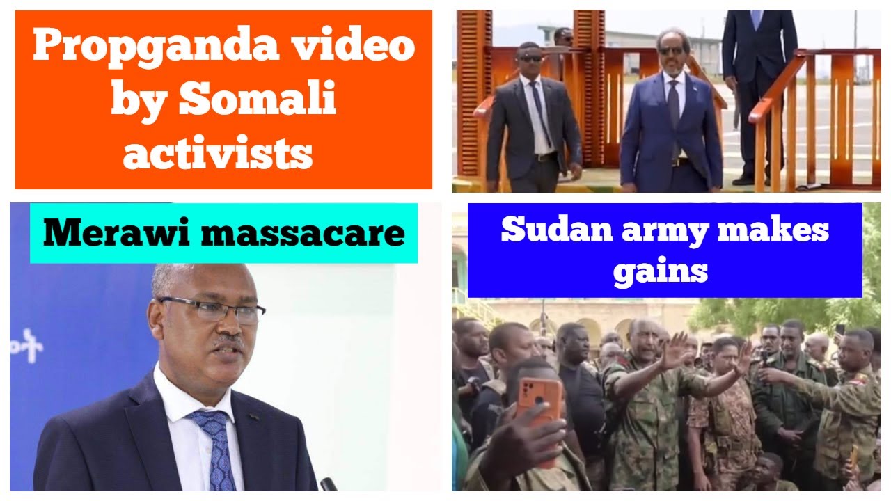 Propaganda video by Somali activists | Merawi massacre | Sudan army ...