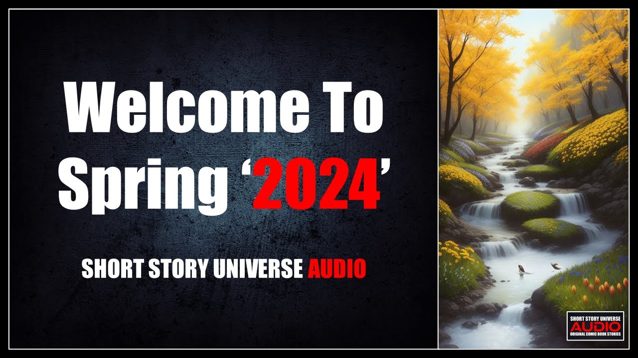 Welcome to Spring '2024' | Short Story Universe AUDIO - YouTube