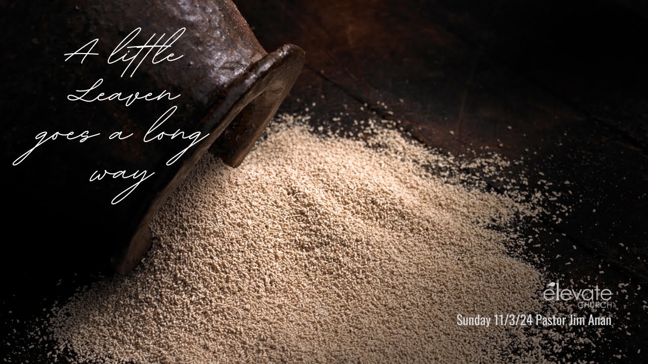 Sunday 11/3/24 "A little Leaven goes a long way" - Pastor Jim Anan ...
