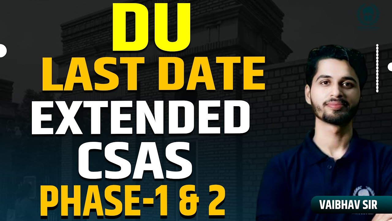 DU CSAS Phase 1 & 2 last date extended | DU Admission 2023 | Vaibhav ...