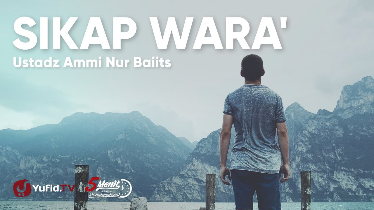 Sikap Wara' - Ustadz Ammi Nur Baits - 5 Menit yang Menginspirasi - YouTube
