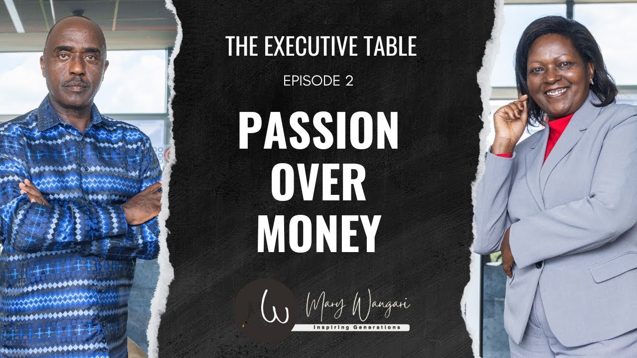 S2:EP2: Passion Over Money - The Executive Table with Mary Wamae - YouTube