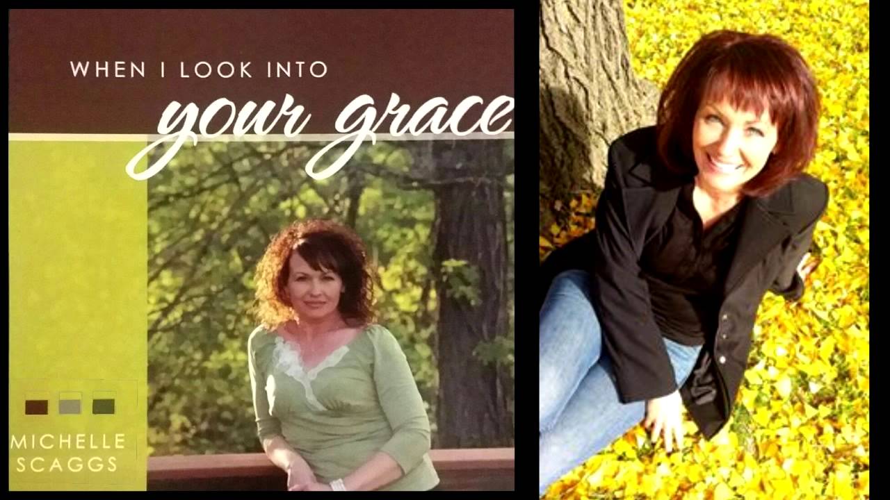 Michelle Scaggs - When I Look Into Your Grace - YouTube