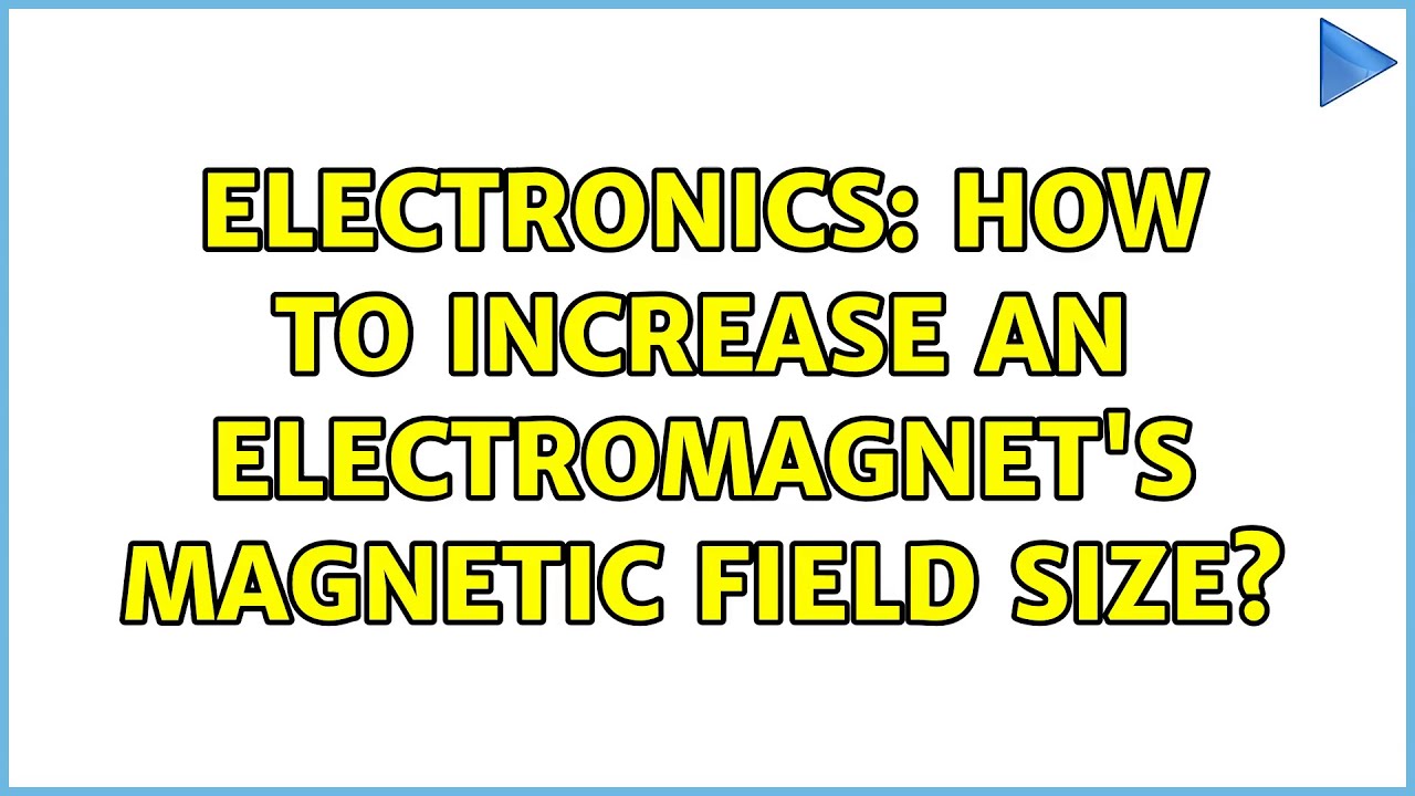 Electronics: How to increase an electromagnet's magnetic field size ...