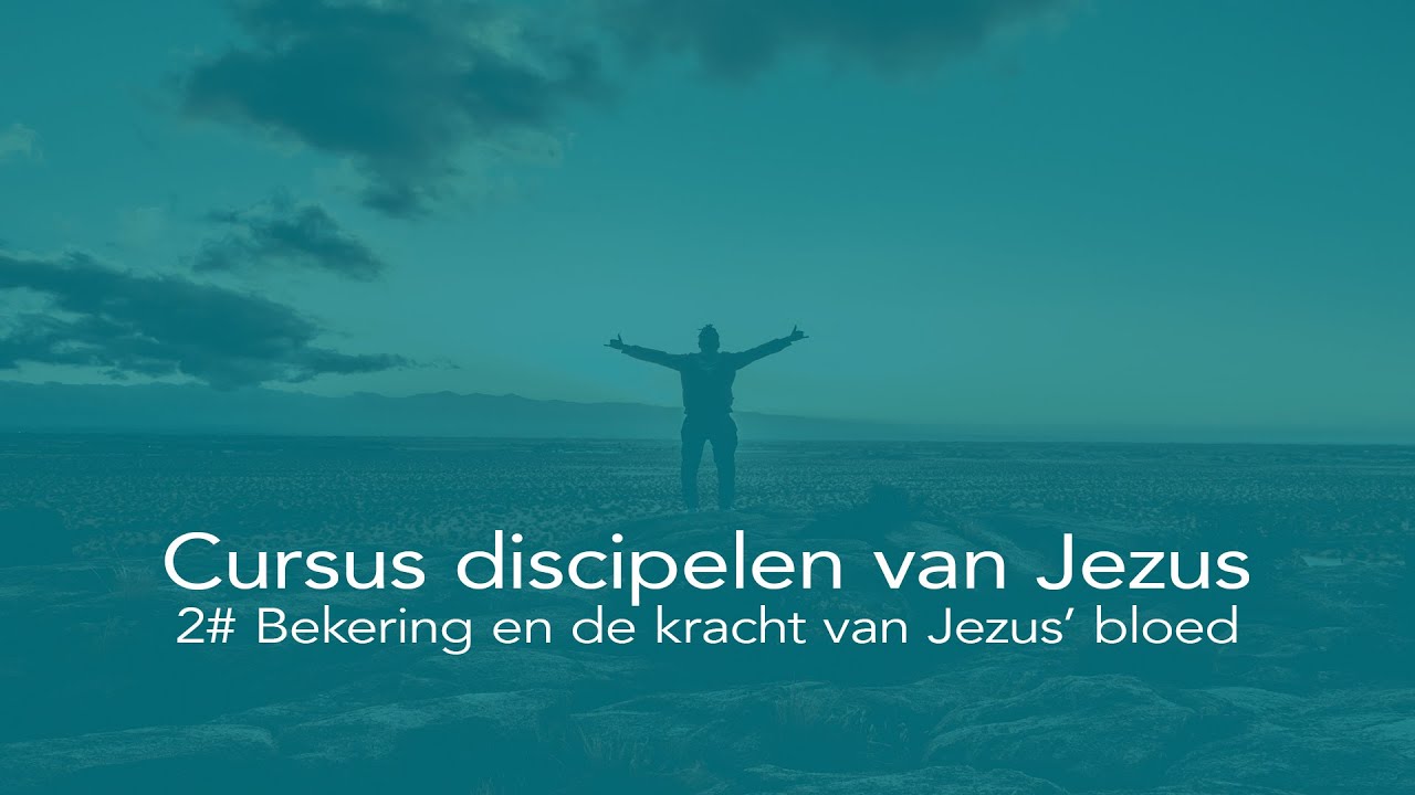 2# Bekering en de kracht van Jezus’ bloed | Cursus discipelen van Jezus ...