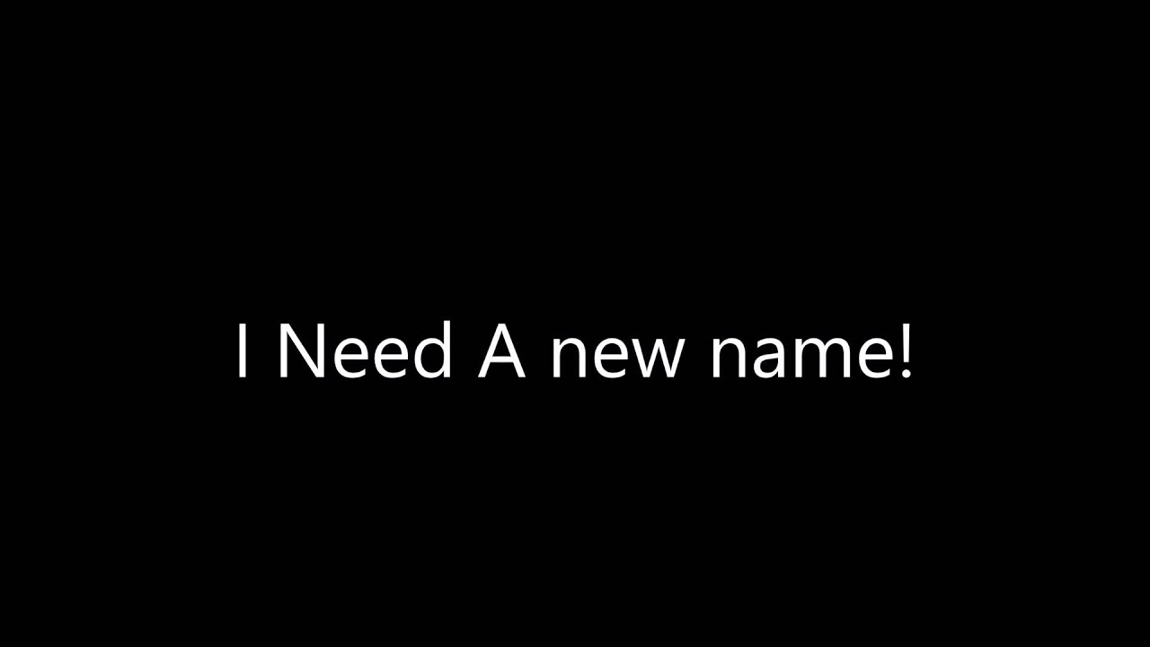 I Need a Name! - YouTube