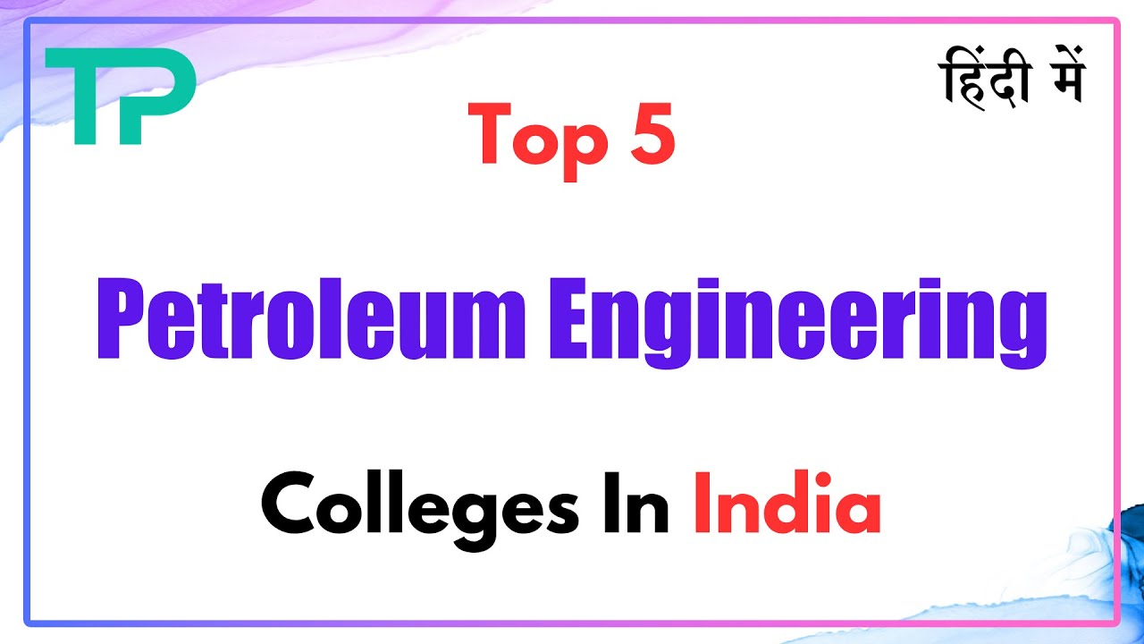 Top 5 Petroleum Engineering Colleges in India | Best Petroleum ...