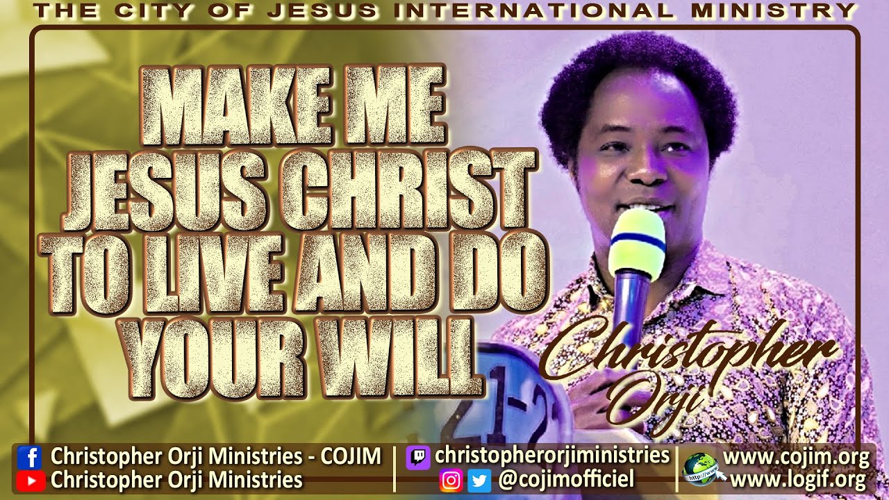 MAKE ME JESUS CHRIST TO LIVE AND DO YOUR WILL. www.cojim.org www.logif ...