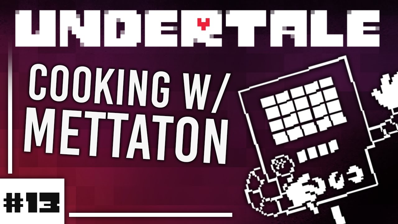 Undertale #13 - COOKING WITH METTATON - YouTube
