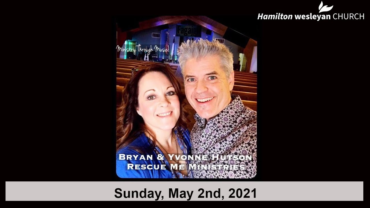 Hamilton Wesleyan Church - May 2nd, 2021 - Special Guest Bryan Hutson ...