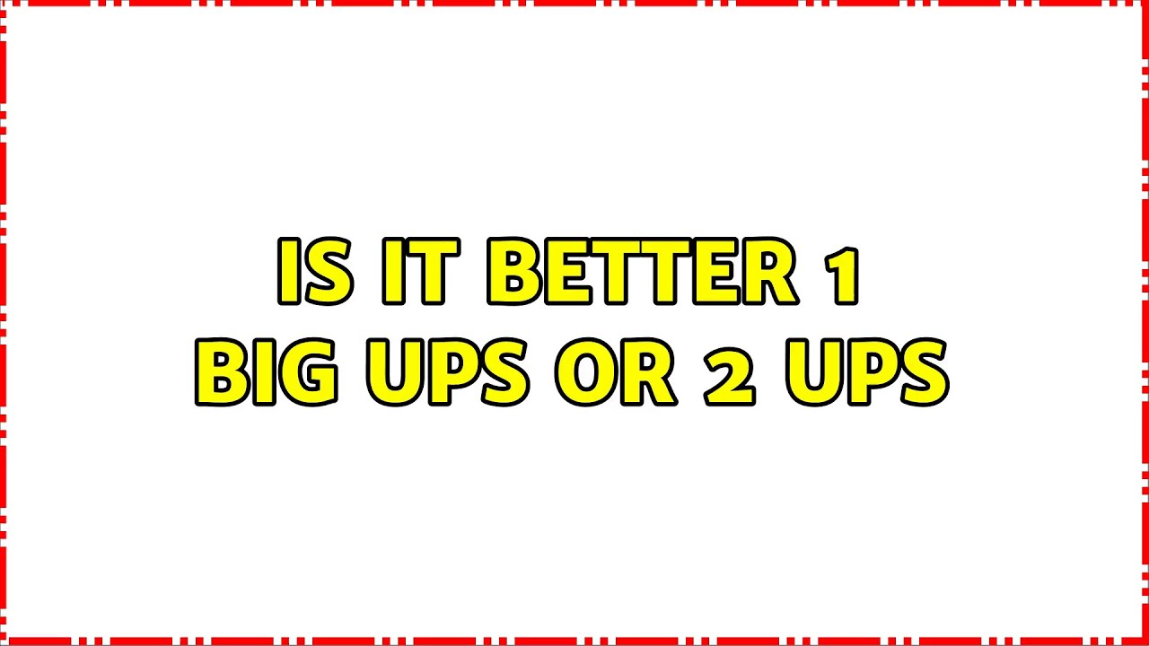 Is it better 1 big UPS or 2 ups (3 Solutions!!) - YouTube