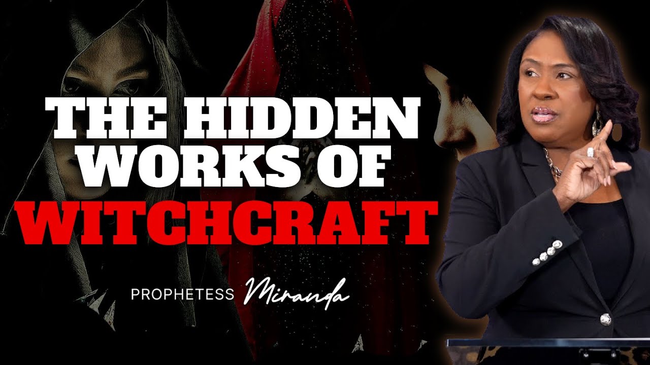 The Hidden Works Of Witchcraft! | Prophetess Miranda | Nabi' Healing ...