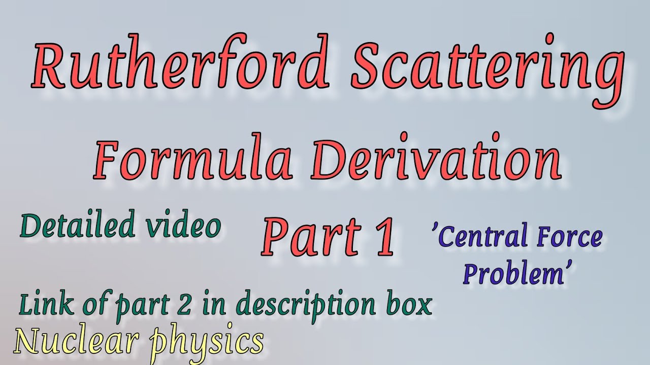 Rutherford Scattering formula derivation part 1 - YouTube