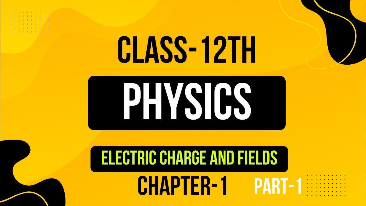 Introduction to Electric charges | Part-1 | Electric Charges & Fields ...