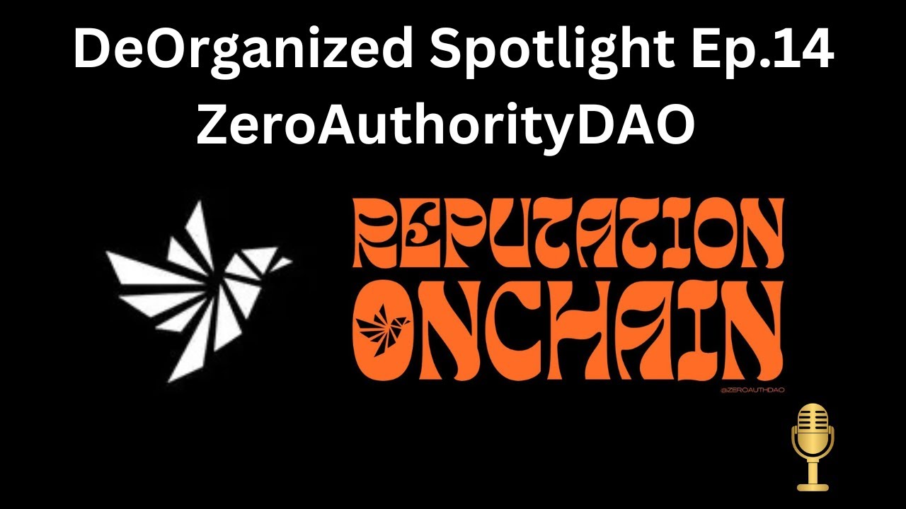 DeOrganized Spotlight Ep. 14 - Zero Authority @ZeroAuthDAO - YouTube