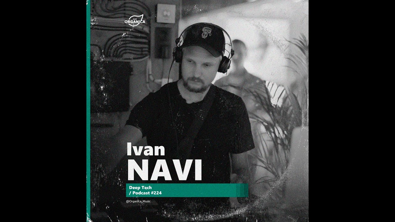 by Ivan Navi @Organica Music / Deep Tech Podcast #224 - YouTube