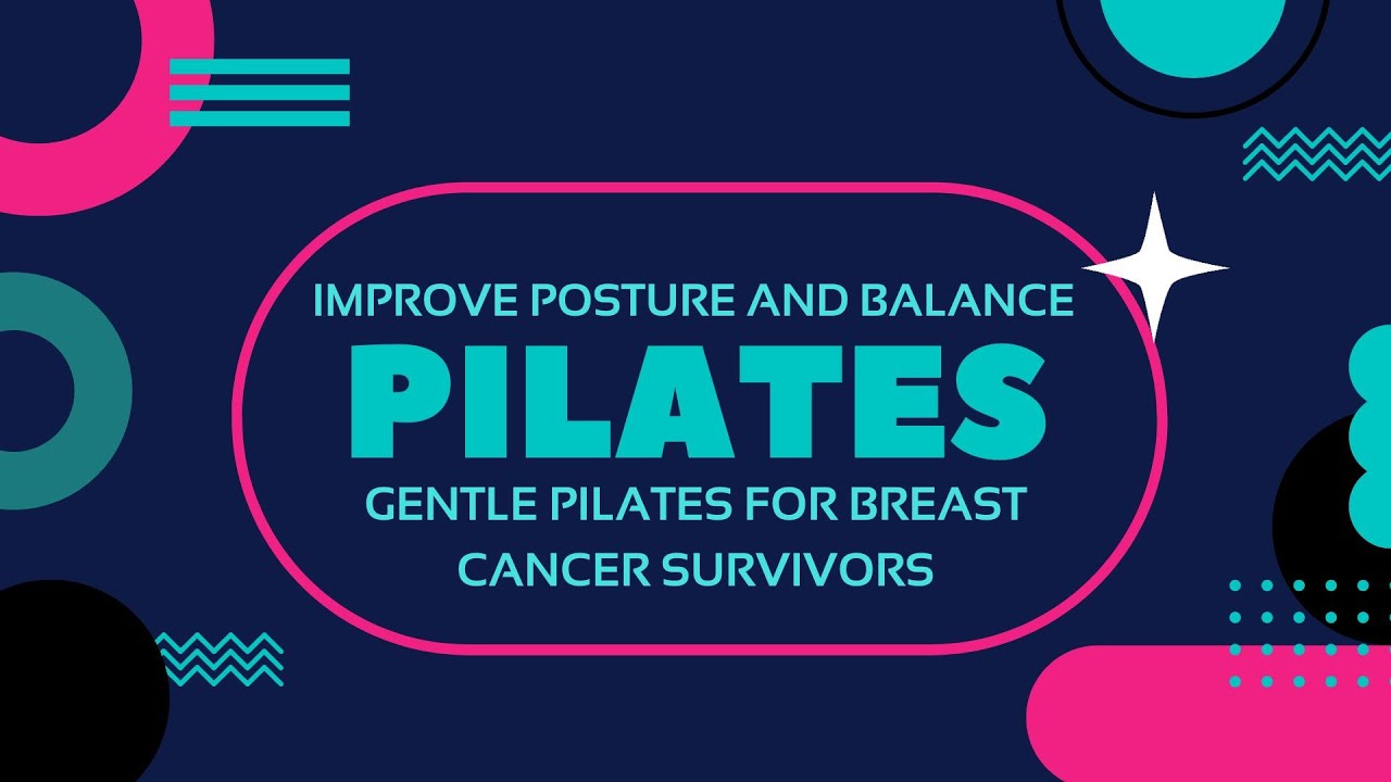 Improve Posture and Balance Gentle Pilates for Breast Cancer Survivors ...