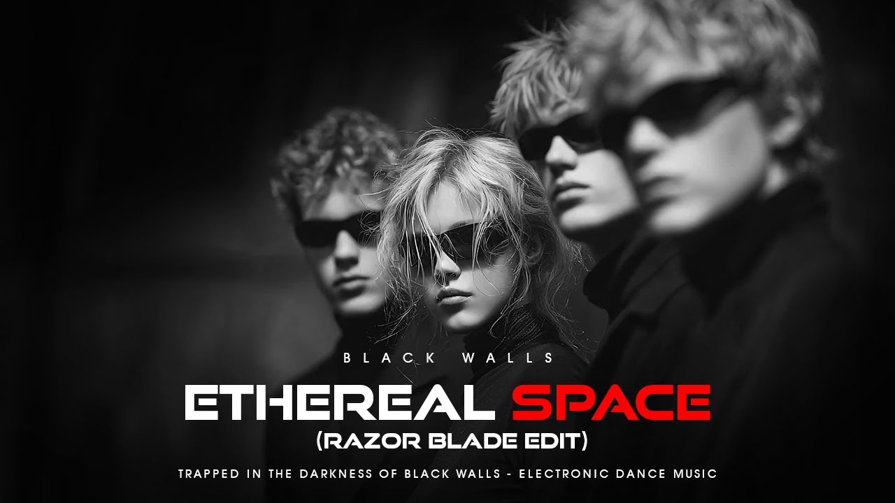 Black Walls - Ethereal Space (Razor Blade Edit) | DARK EDM | ELECTRONIC ...